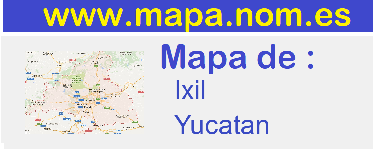 [ MAPA CALLEJERO DE ⏩ Ixil ] Yucatan, Mexico con Croquis Plano
